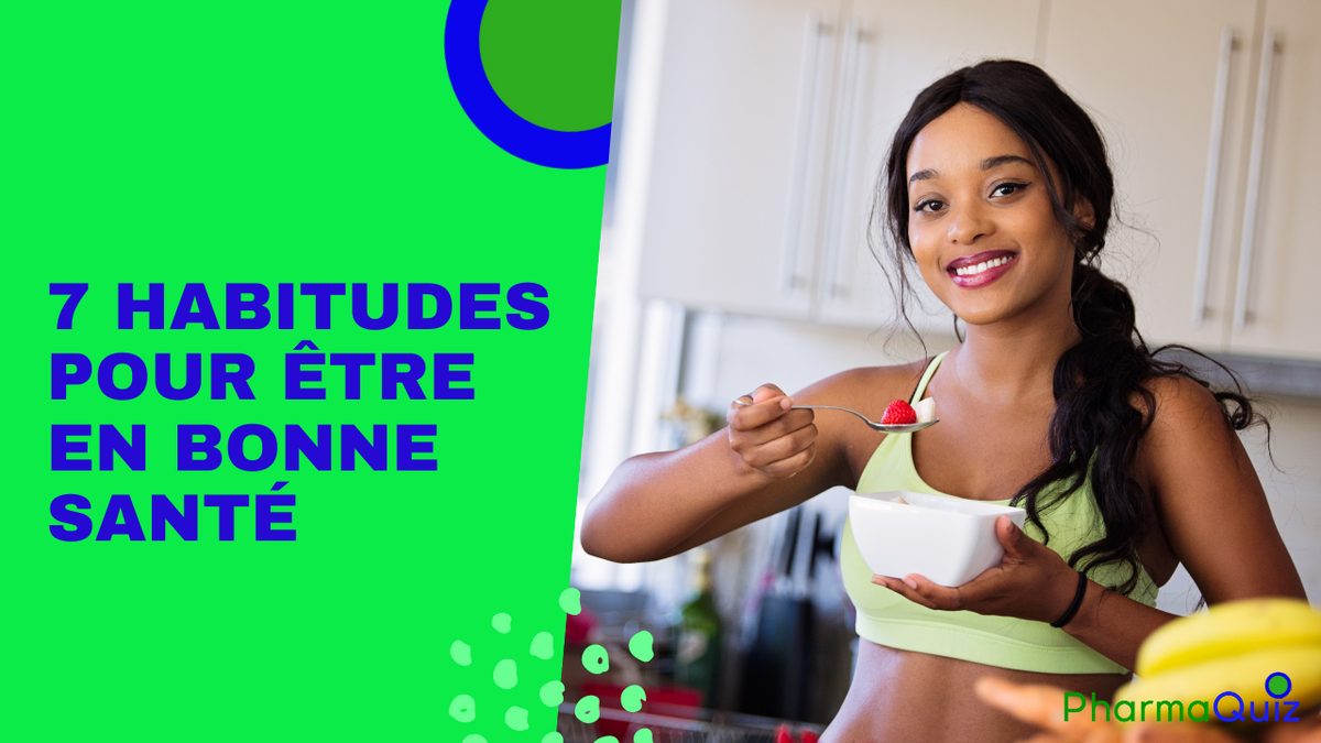 Les 7 habitudes de vie des personnes en bonne santé – Pharmaquiz